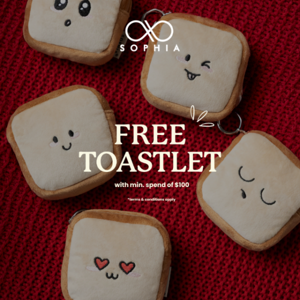 FREE Toastlet with $100 Spend | SOPHIA | Fashion | CapitaLand Malls